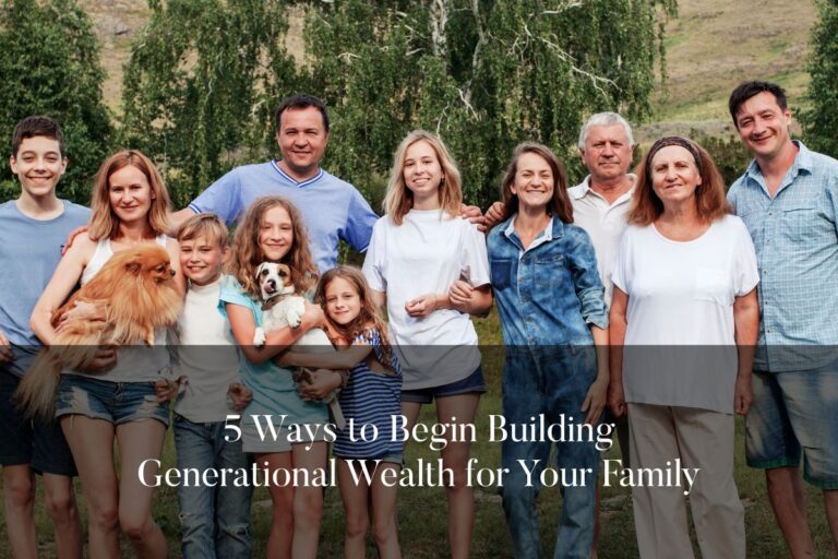 5 Ways to Begin Building Generational Wealth for Your Family