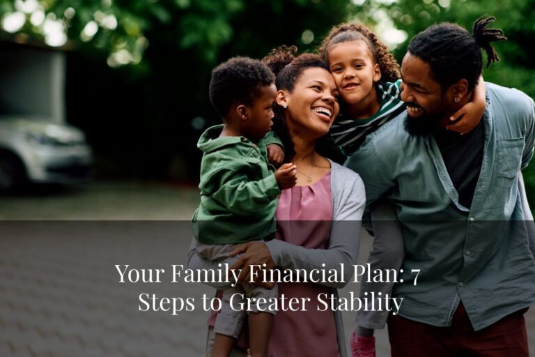 Your Family Financial Plan: 7 Steps to Greater Stability