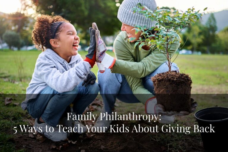 Family Philanthropy: How to Teach Your Kids About Giving Back